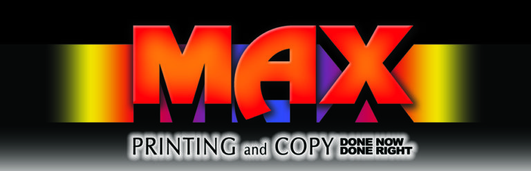 Max Printing and Copy – Complete Printing Service, Done Now, Done Right!
